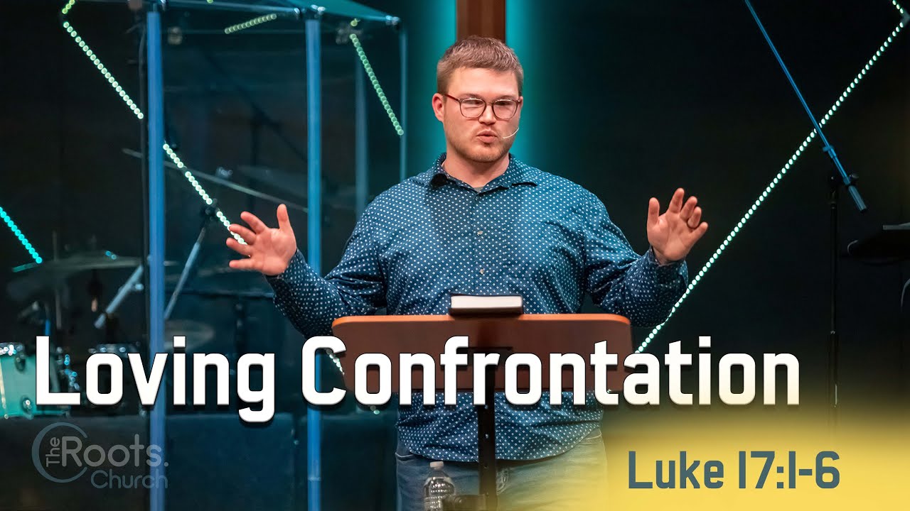 Loving Confrontation - Luke 17:1-6 | Luke: The Orderly Account of Truth ...