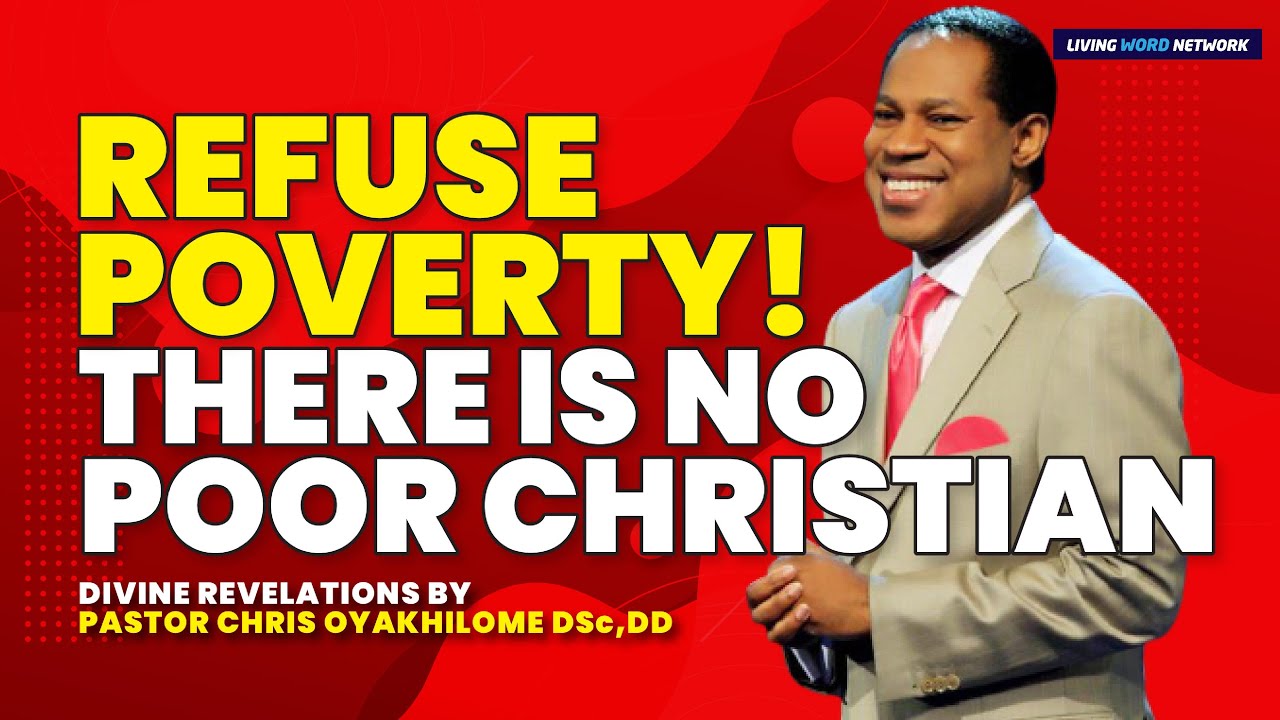 REFUSE POVERTY! THERE IS NO POOR CHRISTIAN - PASTOR CHRIS OYAKHILOME ...