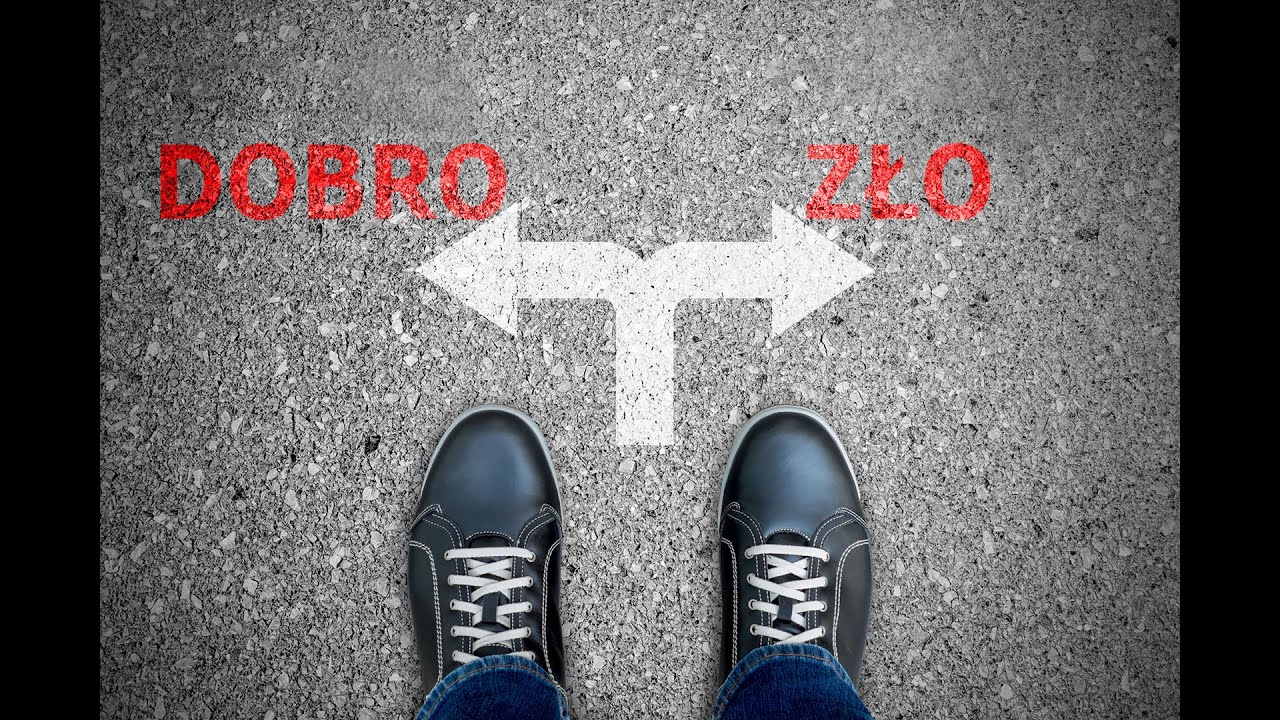 DOBRO I ZŁO W DZISIEJSZYM ŚWIECIE - YouTube