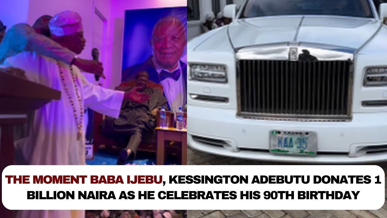 The moment Baba Ijebu, Kessington Adebutu donates 1 billion Naira as he ...