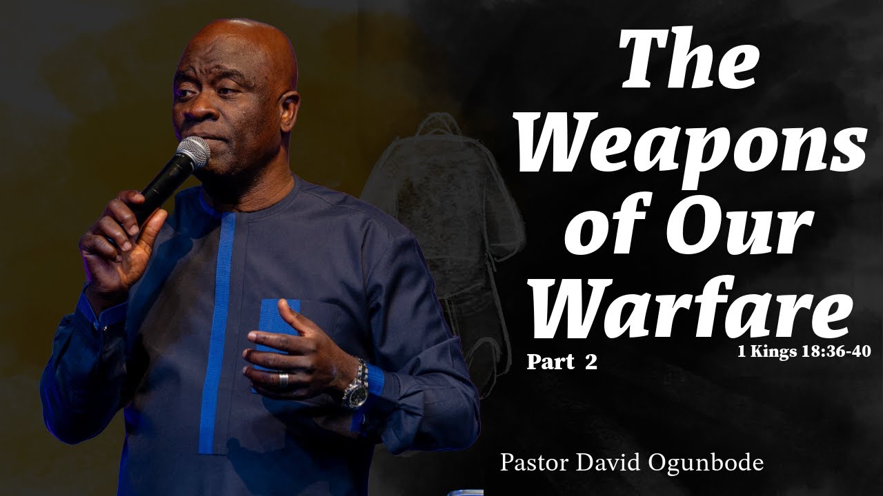 The Weapons of Our Warfare Part 2 | Pastor David Ogunbode - YouTube