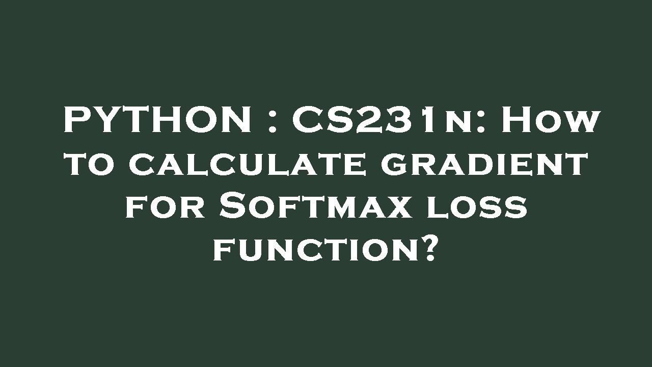 Python Cs231n How To Calculate Gradient For Softmax Loss Function Youtube 6365