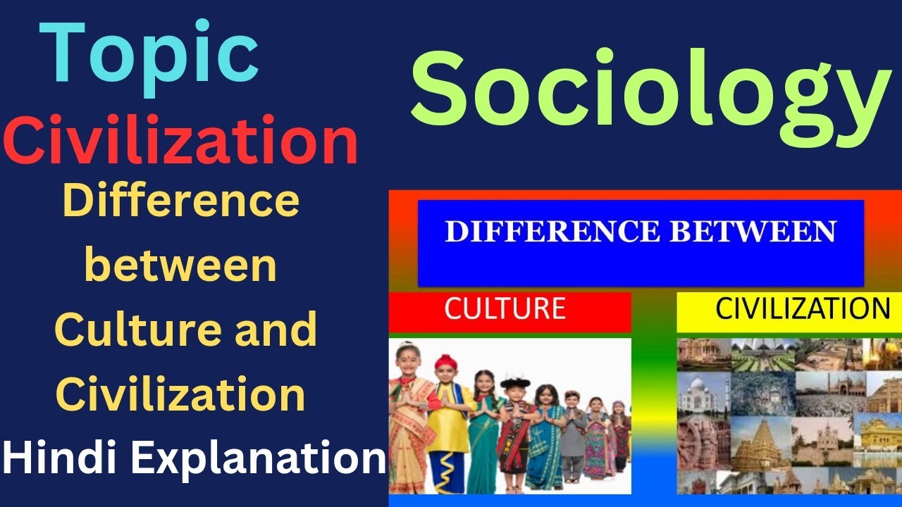 Civilization || Difference between Culture and Civilization ...