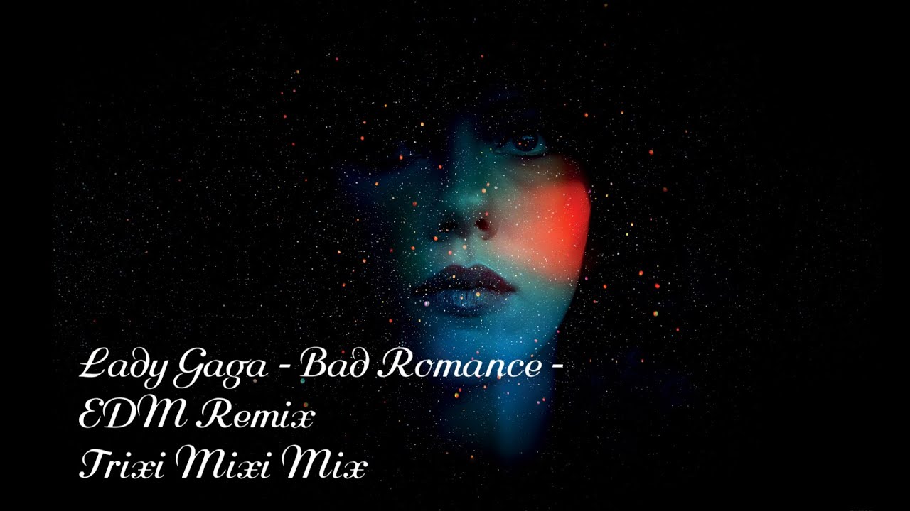 Lady Gaga - Bad Romance & EDM Remix *Trixi Mixi Mix* - YouTube