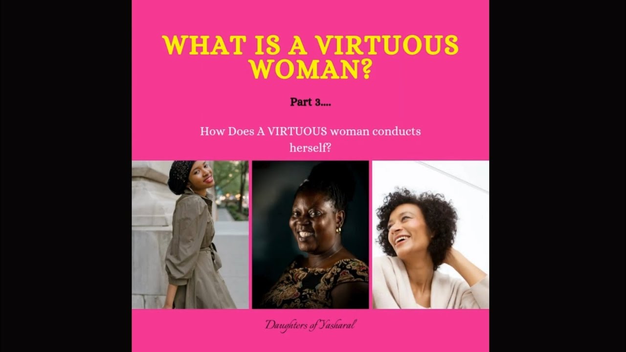 What is a VIRTUOUS woman? part 3 How does a VIRTUOUS woman conducts herself? - YouTube