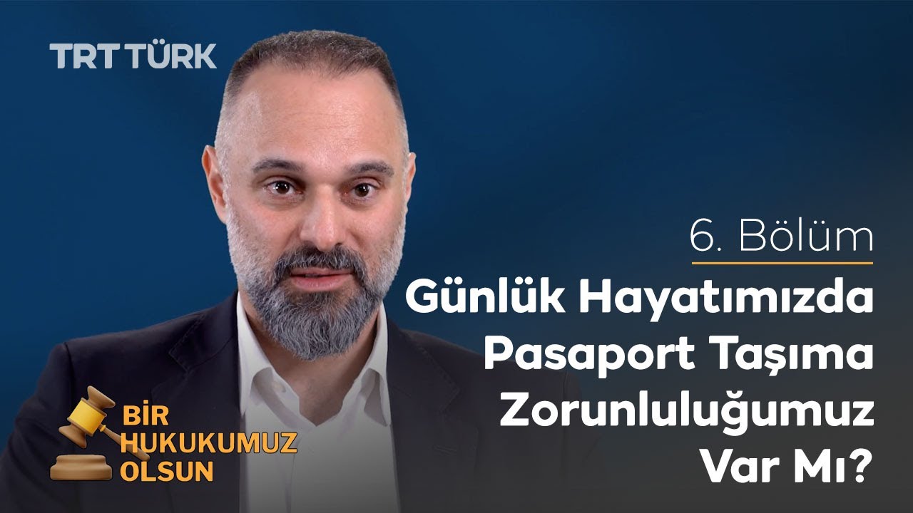 Bir Hukukumuz Olsun | Fatih Zingal | Günlük Hayatımızda Pasaport Taşıma ...