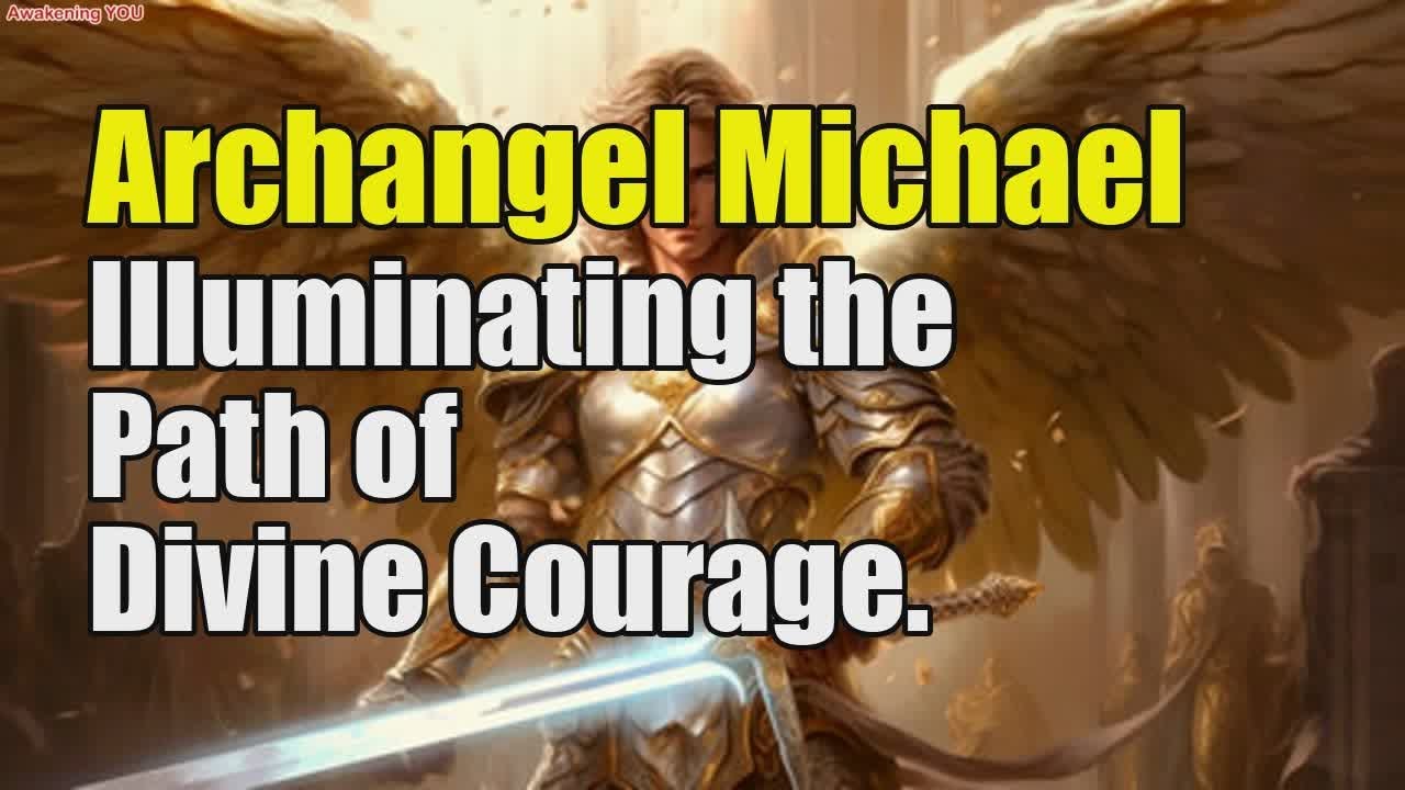 Archangel Michael ~ Illuminating the Path of Divine Courage | Awakening ...