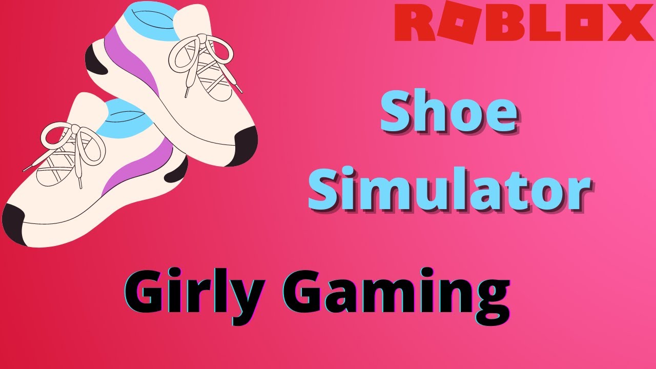 I played Shoe Simulator in Roblox:Girly Gaming - YouTube