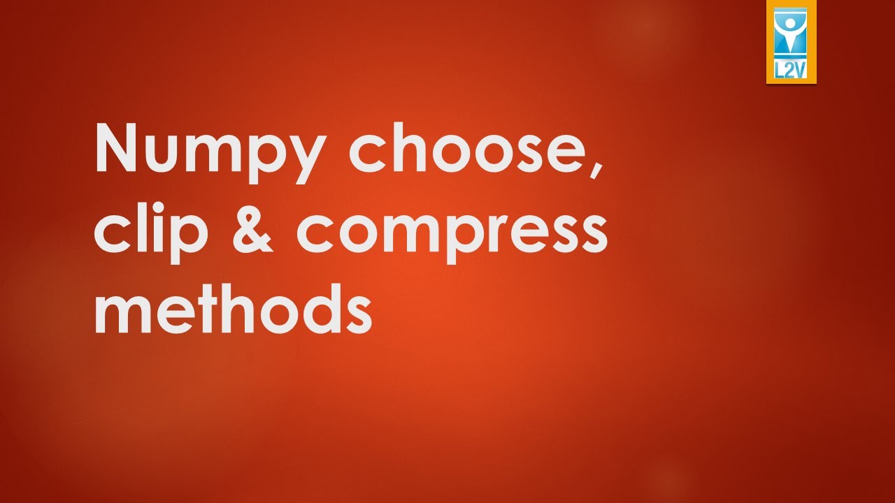 Numpy Methods Choose Clip And Compress Part 3 Youtube
