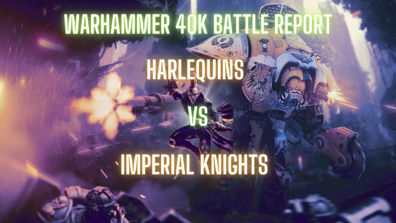Harlequins VS NEW Imperial Knights - Warhammer 40k Competitive Battle ...