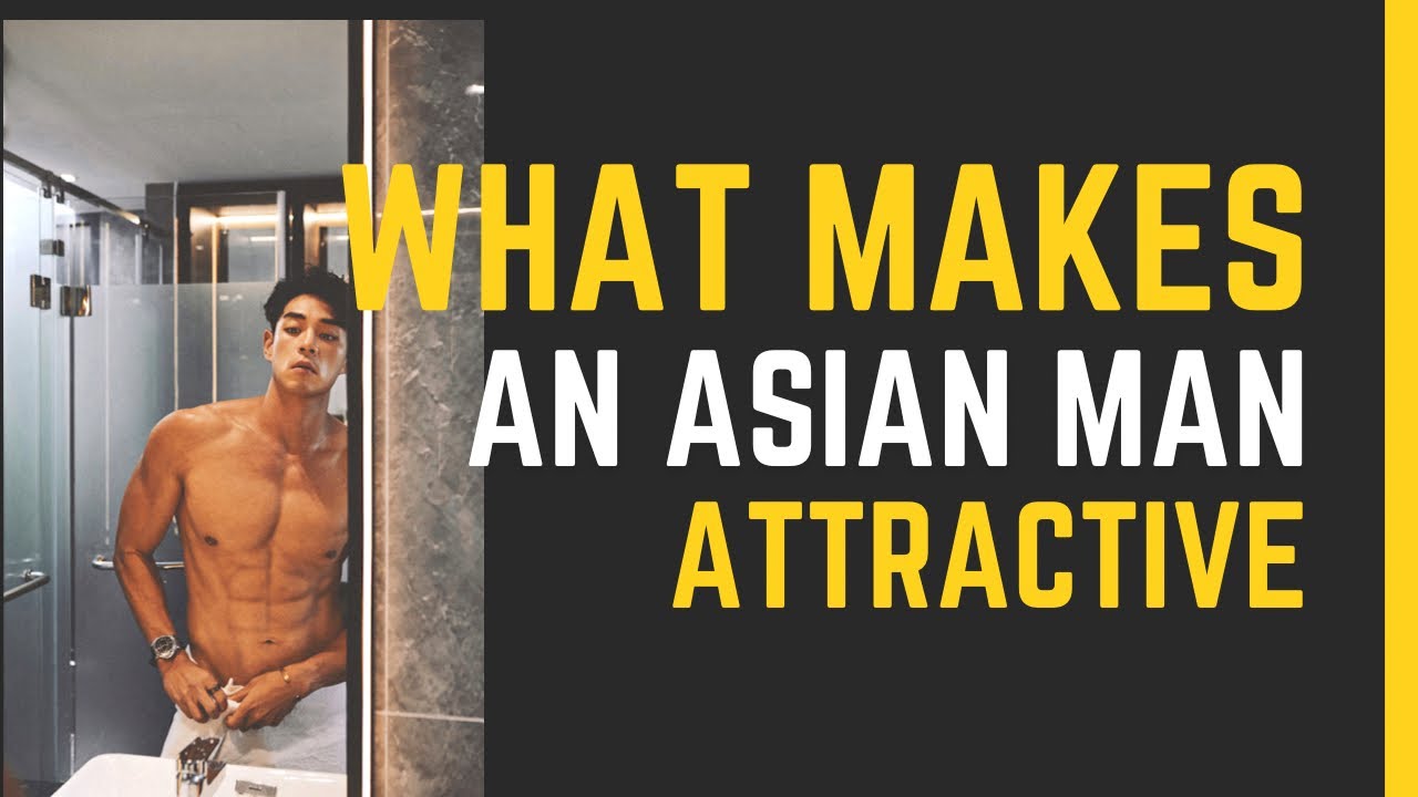 What makes an Asian Man Attractive in Todays Dating World - YouTube