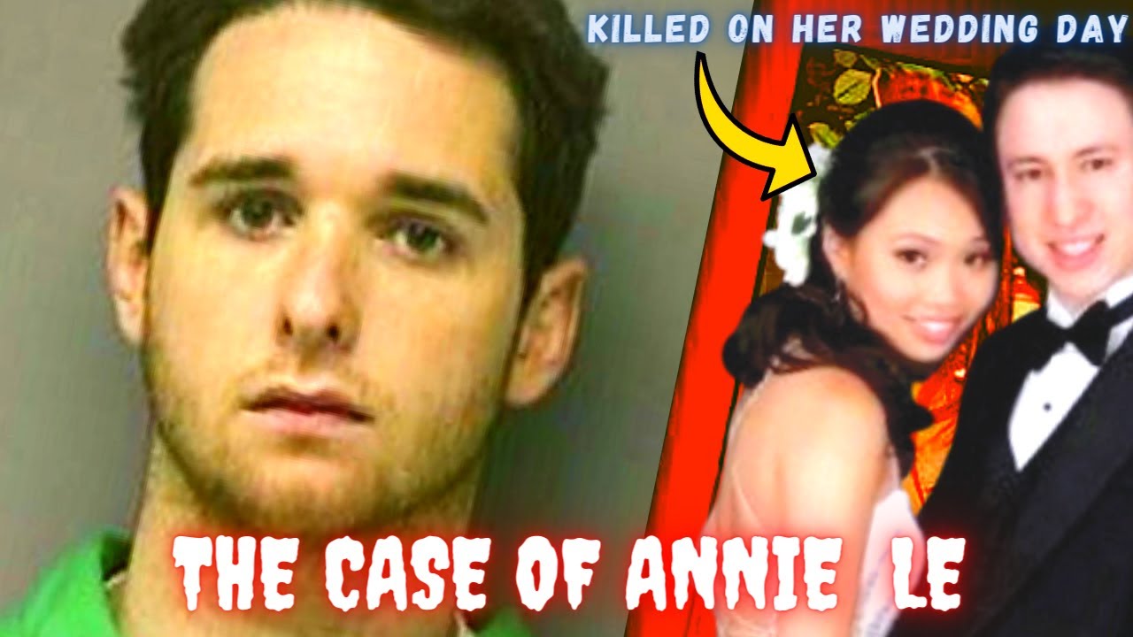 THE BRIDE WHO WAS MURDERED 5 DAYS BEFORE HER WEDDING | ANNIE LE - YouTube