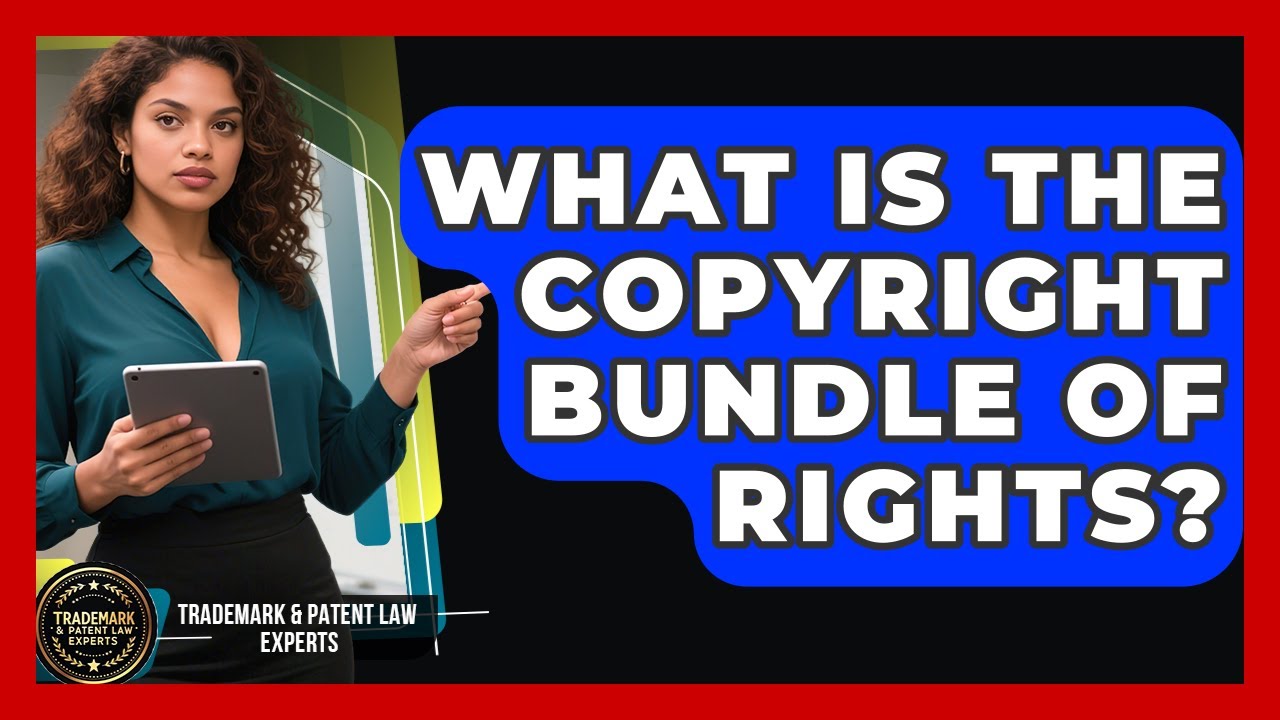 What Is The Copyright Bundle Of Rights? - Trademark and Patent Law ...