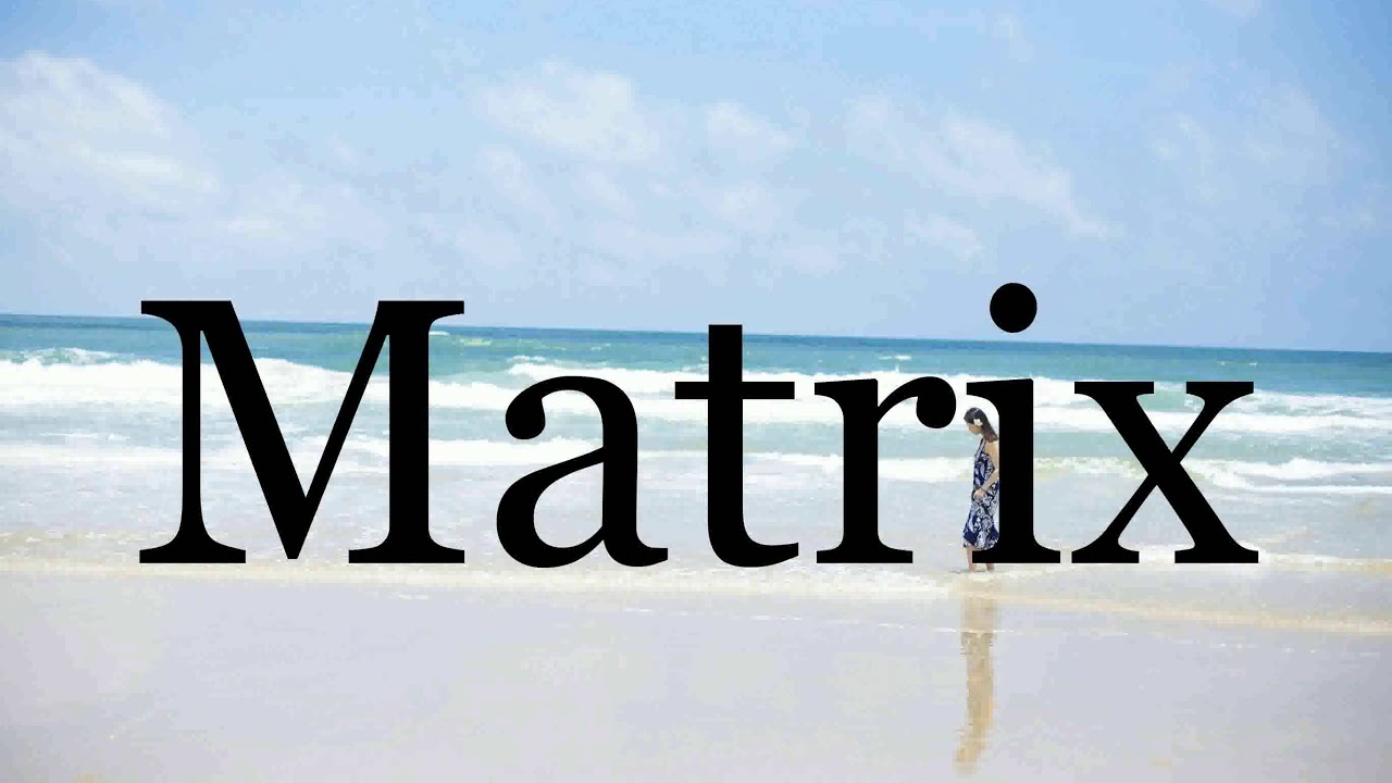 How To Pronounce Matrix🌈🌈🌈🌈🌈🌈Pronunciation Of Matrix - YouTube