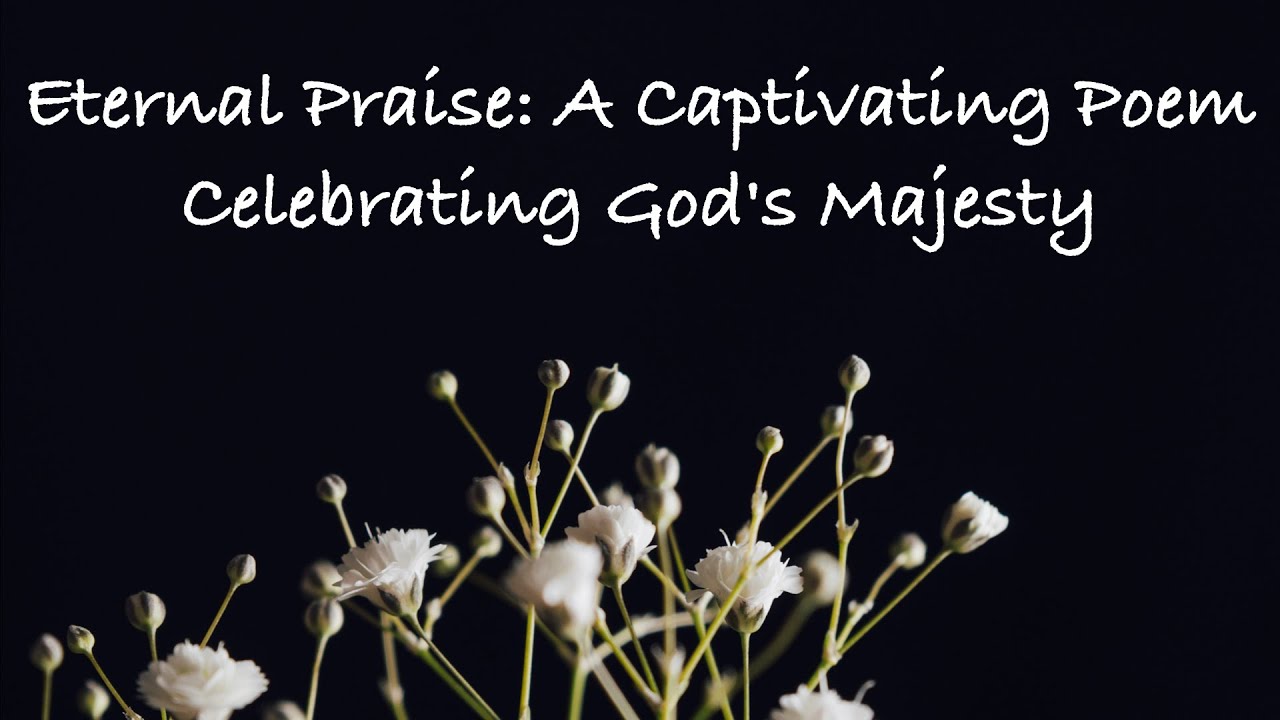Eternal Praise: A Captivating Poem Celebrating God's Majesty - YouTube