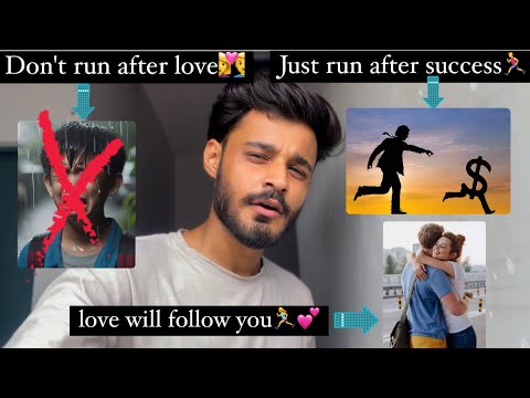 Don’t run after love | Just run after success | love will follow you ...