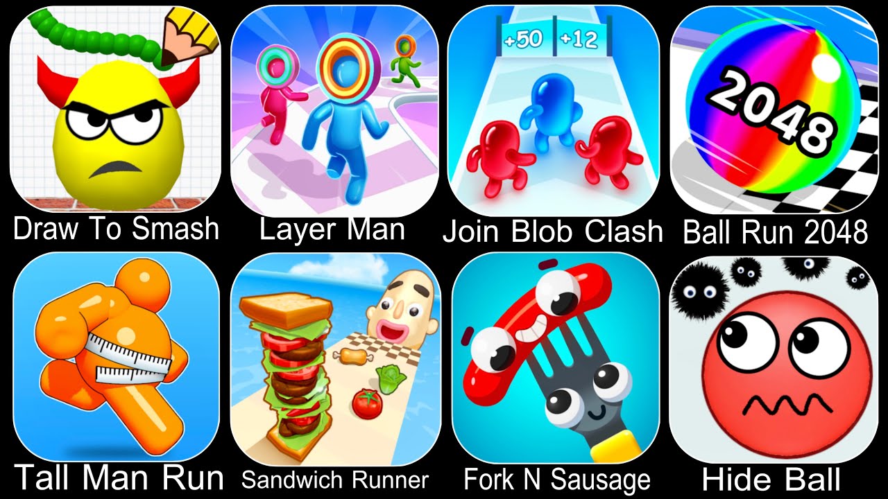 Draw To Smash,Layer Man,Join Blob Clash,Ball Run 2048,Tall Man Run,Sandwich Runner,Fork N ...