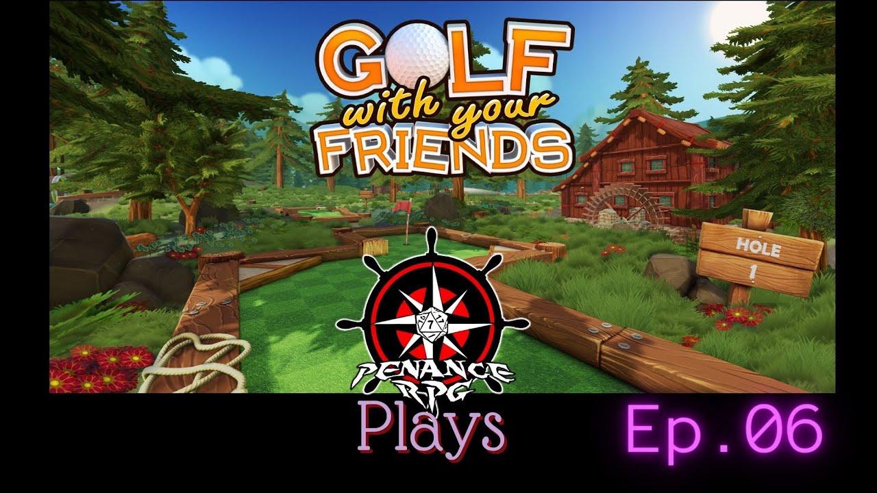 Golf With Your Friends - Episode 06 | Penance RPG - YouTube