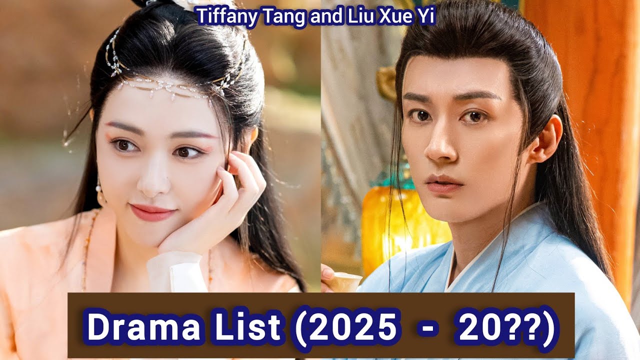 Tiffany Tang and Liu Xue Yi | Drama List (2025 - 20??) | - YouTube