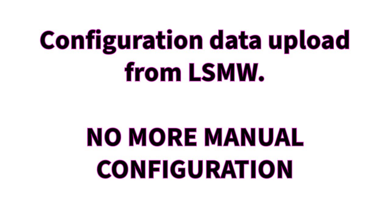 MASS UPLOAD CONFIGURATION DATA FROM LSMW - PART 1 - YouTube