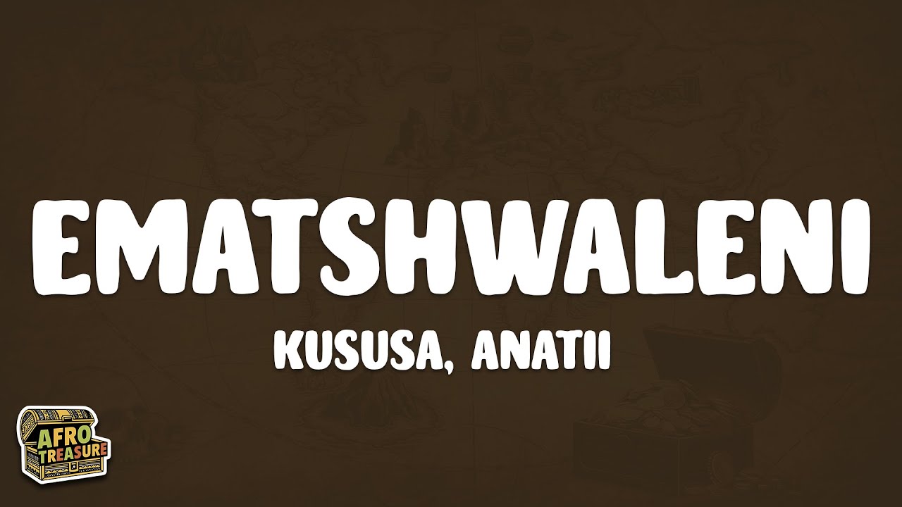 Kususa, ANATII - Ematshwaleni (Lyrics) ft. MaWhoo, Noxolo Ngema, King ...