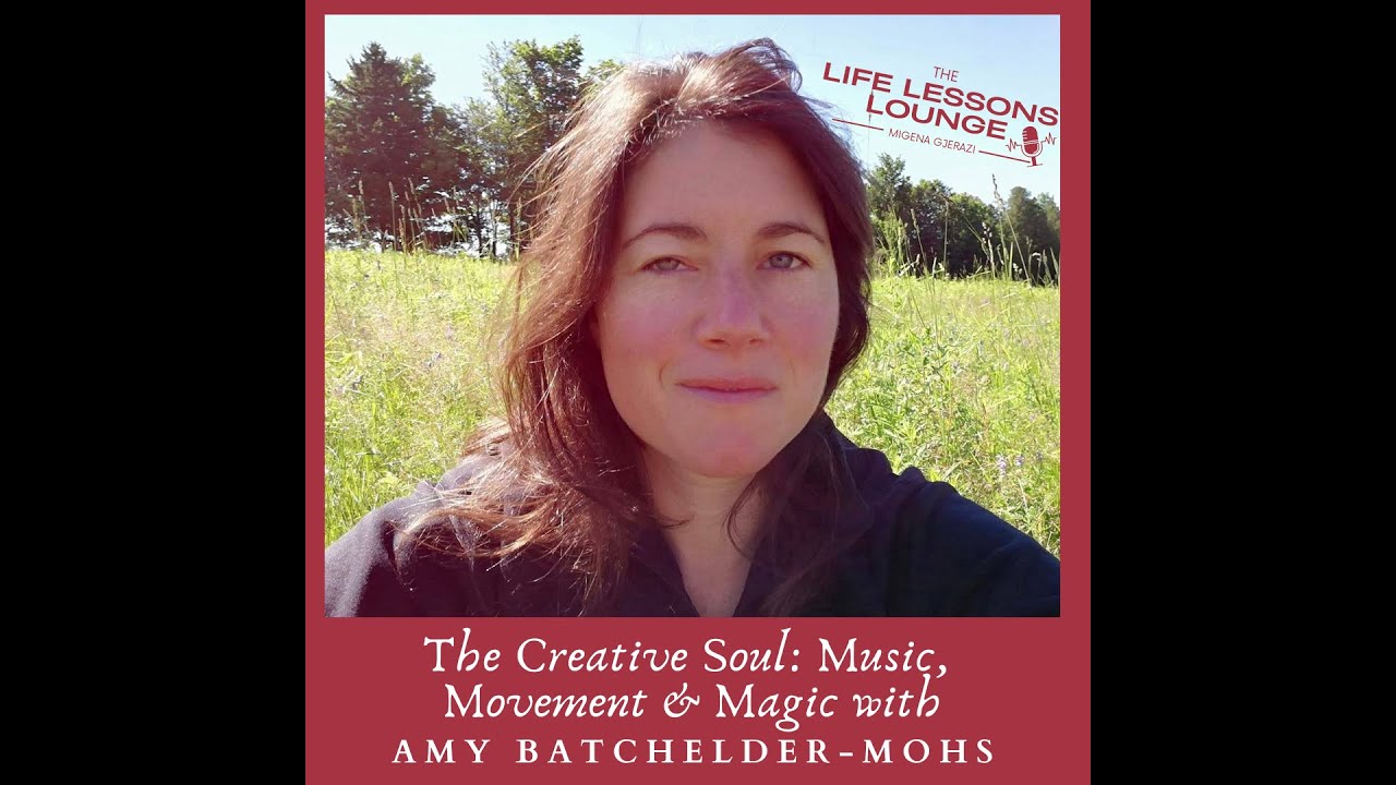 Ep.25 Amy Batchelder-Mohs: The Creative Soul: Music, Movement & Magic ...