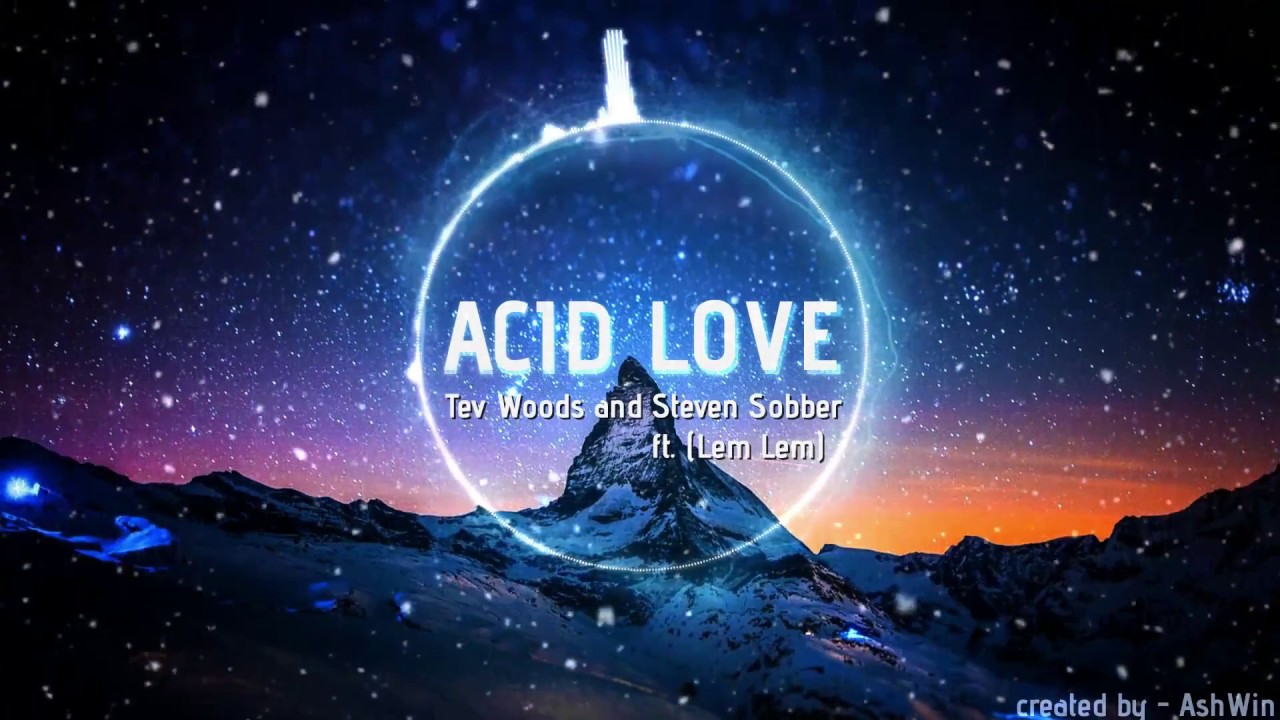 Tev Woods & Steven Sober - Acid Love (ft. Lem Lem) - YouTube - YouTube