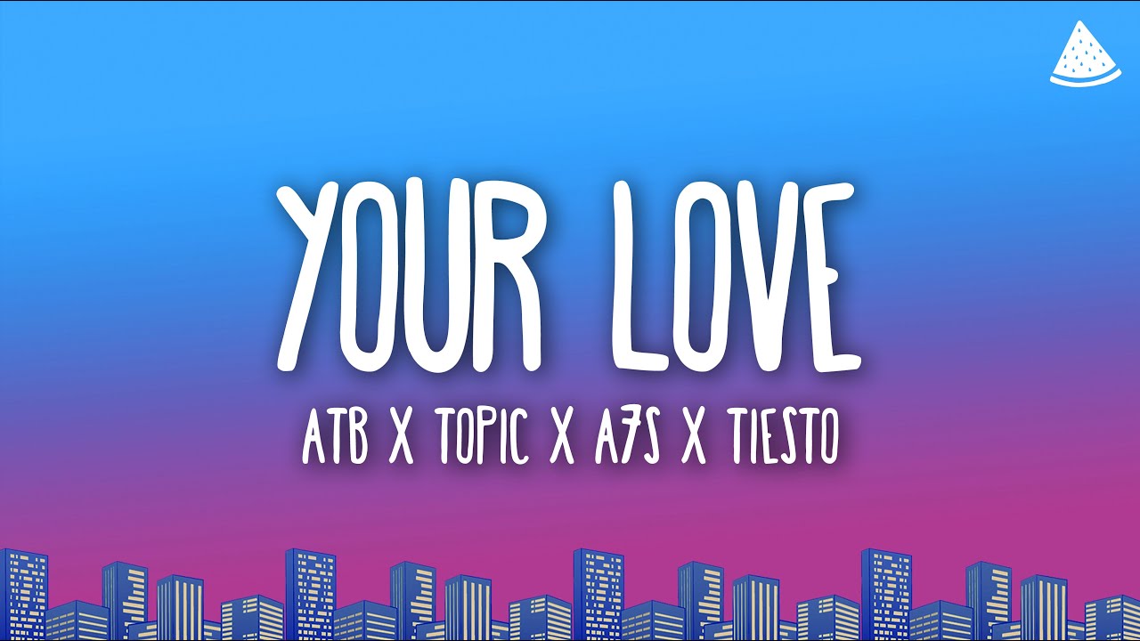 ATB x Topic x A7S x Tiësto - Your Love (9PM) (Tiësto Remix) (Lyrics ...