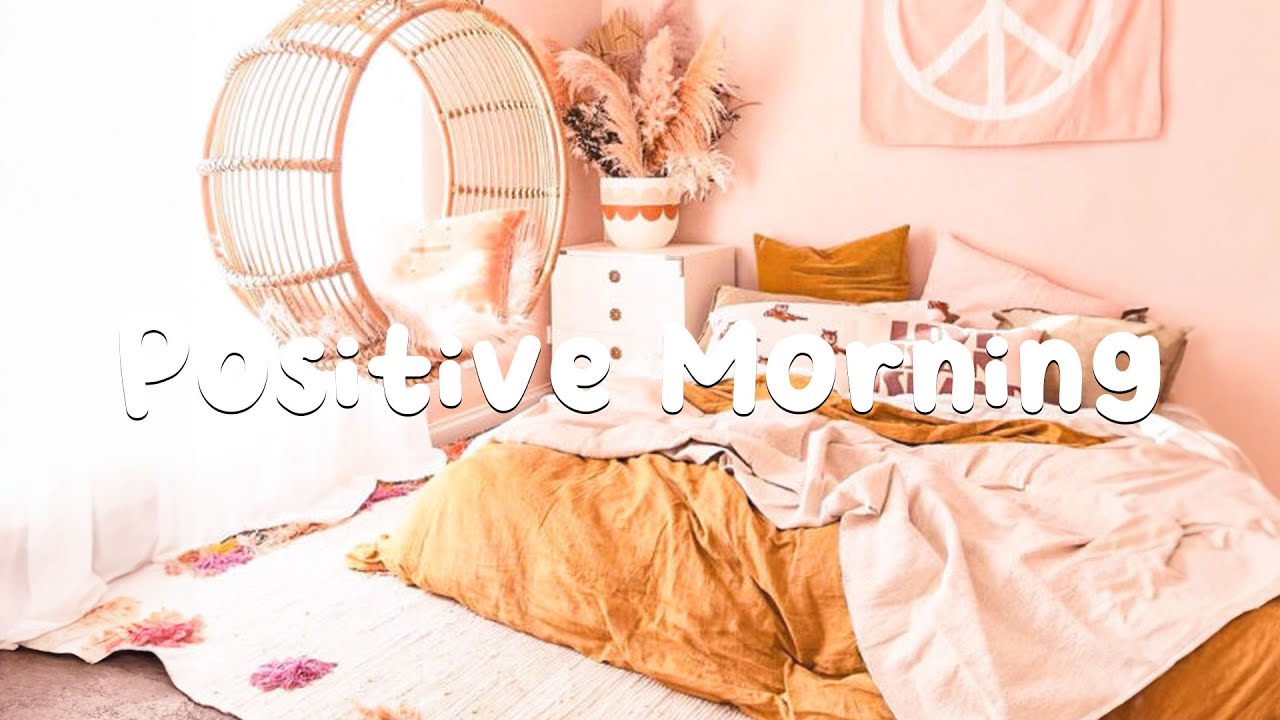 Positive Morning 🍂 Chill morning song to start your day ~ Morning vibe ...