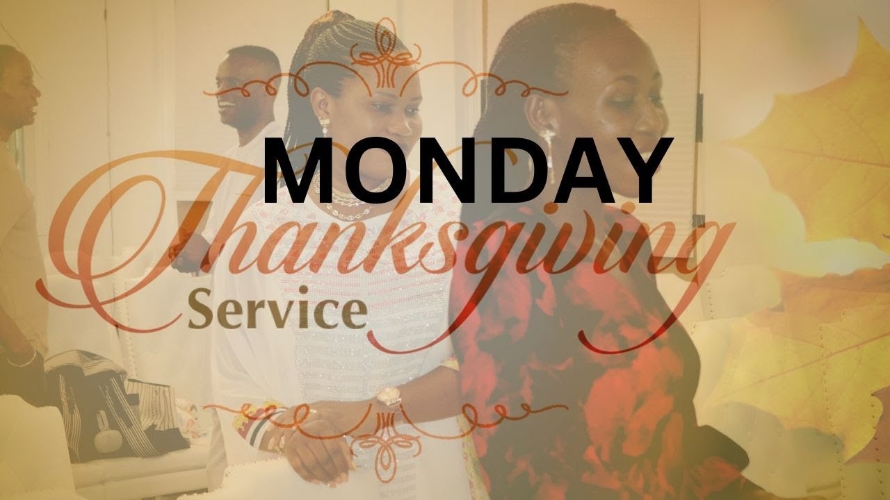 MONDAY THANKSGIVING SERVICE - YouTube