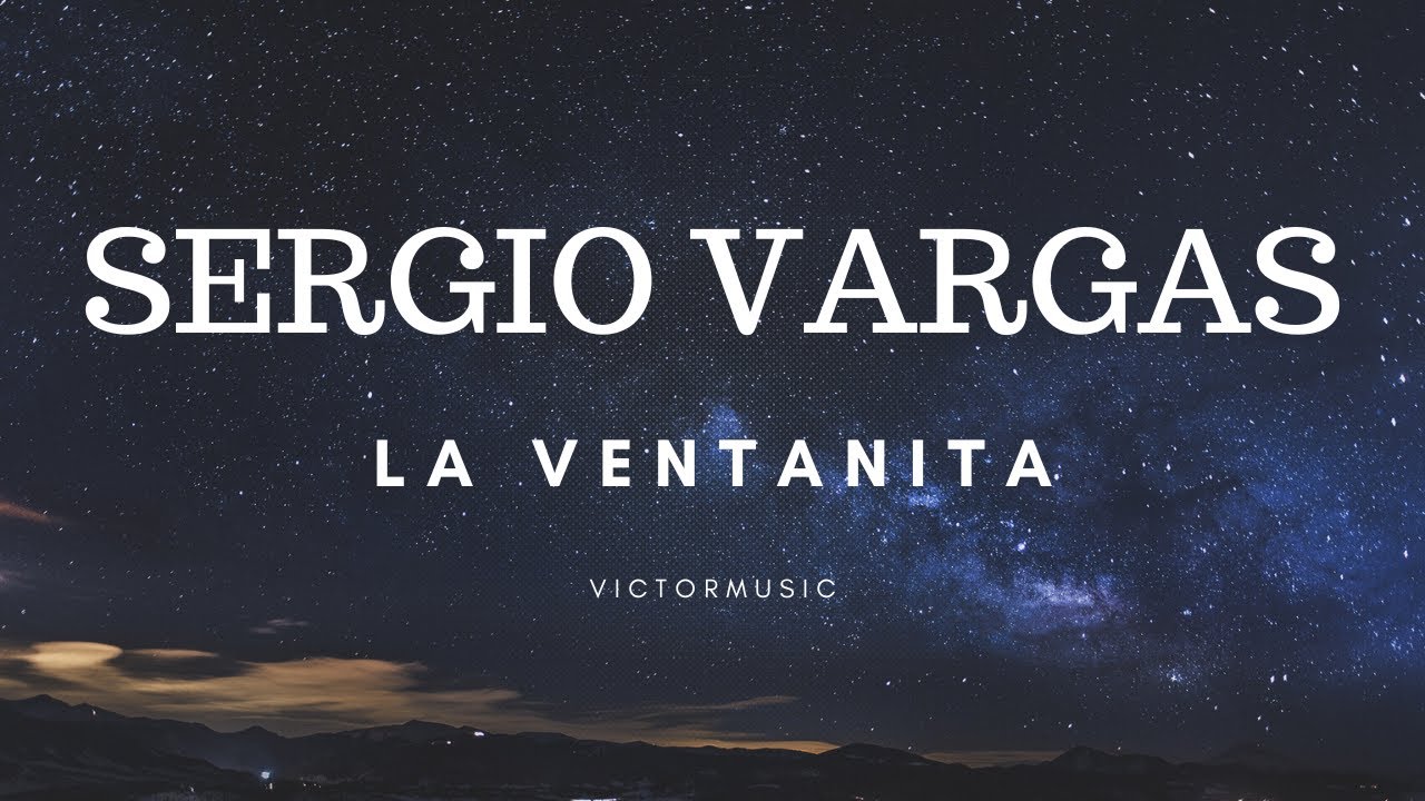 SERGIO VARGAS - LA VENTANITA (LETRA) - YouTube