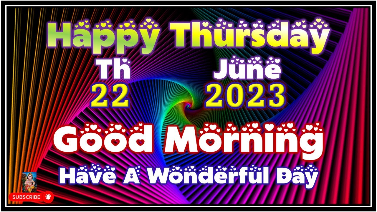 Good Morning, Happy Thursday 22 June 2023, Have A Wonderful Day - YouTube