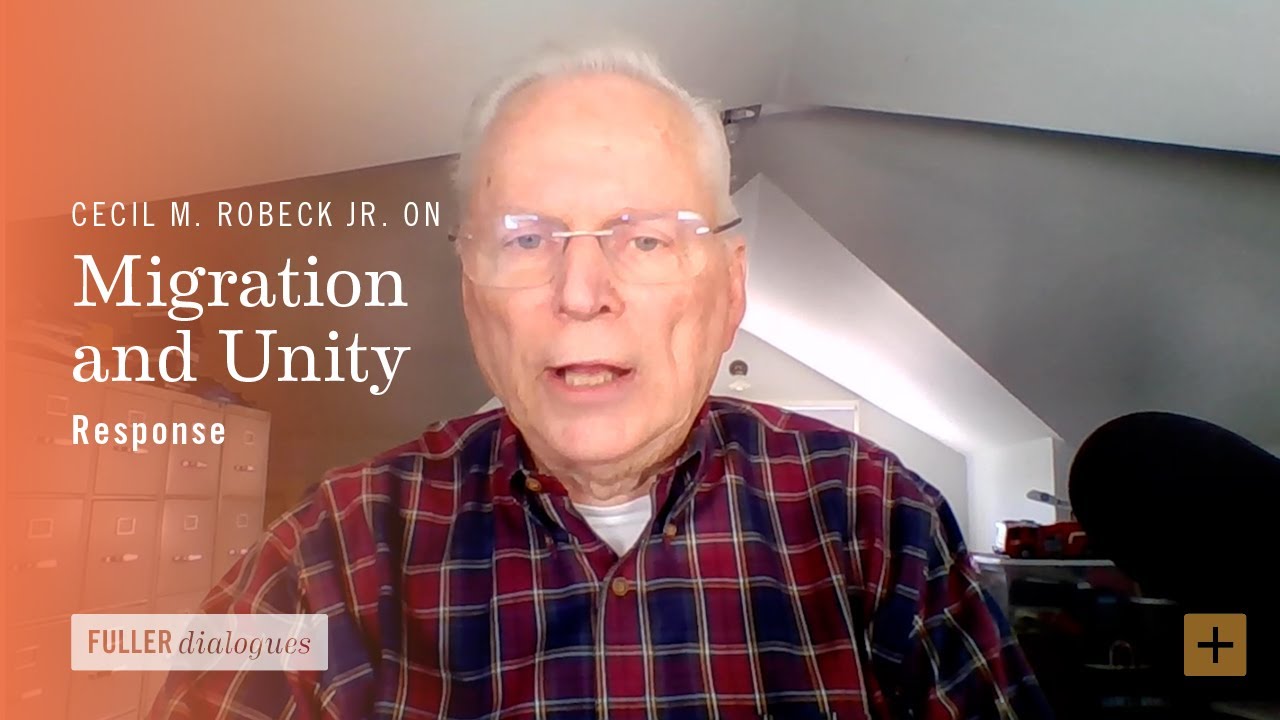 Response | Cecil M. Robeck Jr. on Migration and Unity - YouTube