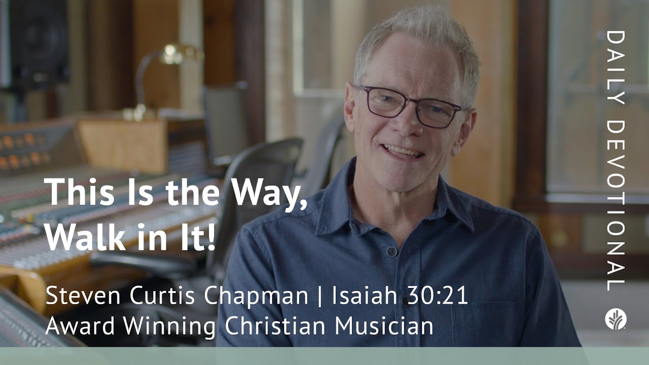 This Is The Way Walk In It Isaiah 30 21 Our Daily Bread Video this-is-the-way-walk-in-it-isaiah-30-21-our-daily-bread-video