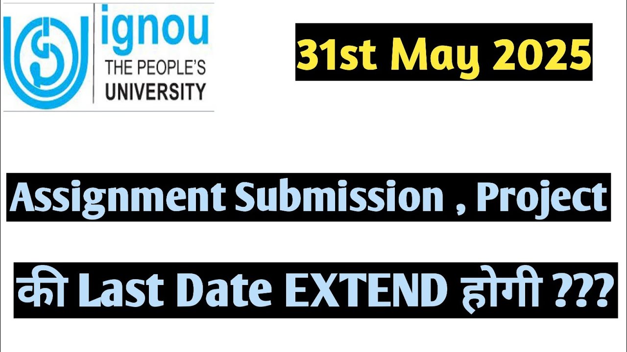 IGNOU ASSIGNMENT SUBMISSION LAST DATE EXTEND ??? 28th May 2025 NEW ...
