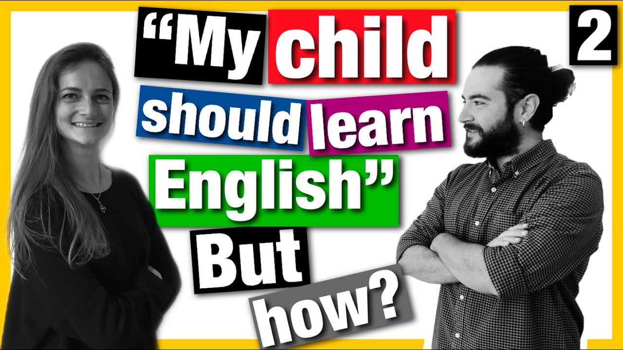 I WANT MY CHILD TO LEARN ENGLISH 6 Pieces Of Advice To Parents sous i-want-my-child-to-learn-english-6-pieces-of-advice-to-parents-sous