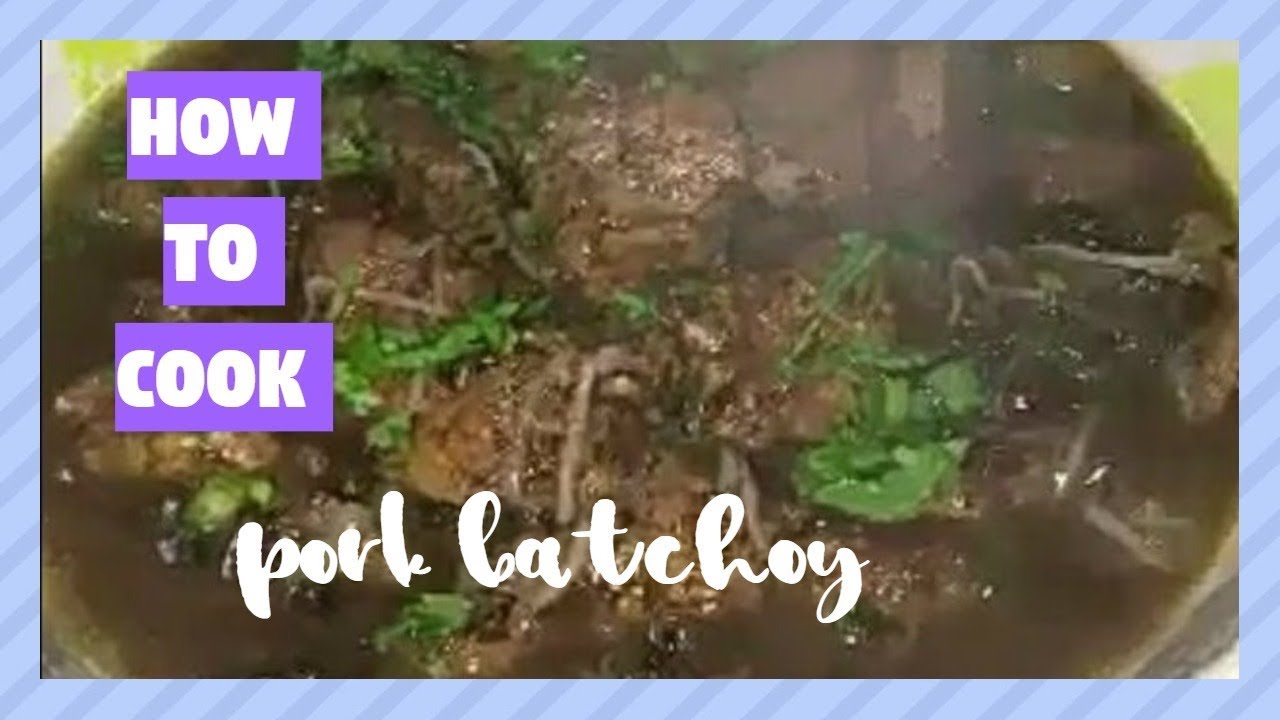 HOW TO COOK PORK BATCHOY (Nueva Ecija Style)| Chef Dad's Kitchen - YouTube