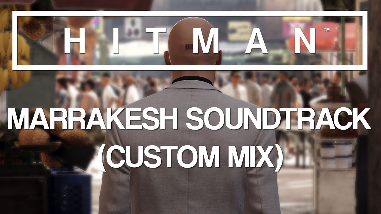 HITMAN Soundtrack - Marrakesh (Custom Mix) - YouTube