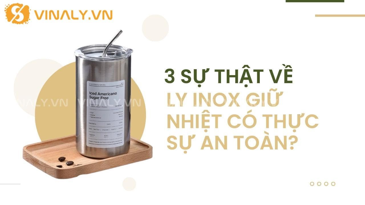 [VINALY.VN] 3 Sự thật về ly inox giữ nhiệt có thực sự an toàn - YouTube