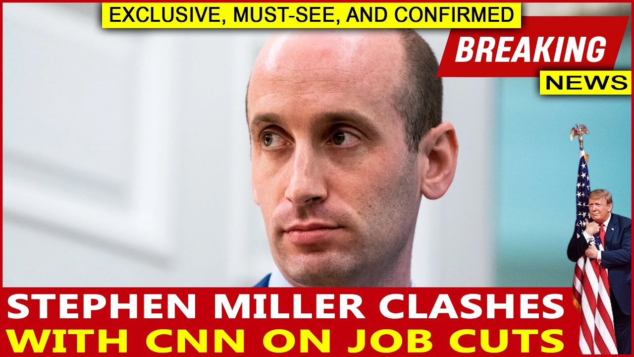 Stephen Miller Clashes with CNN Over Federal Job Cuts - YouTube