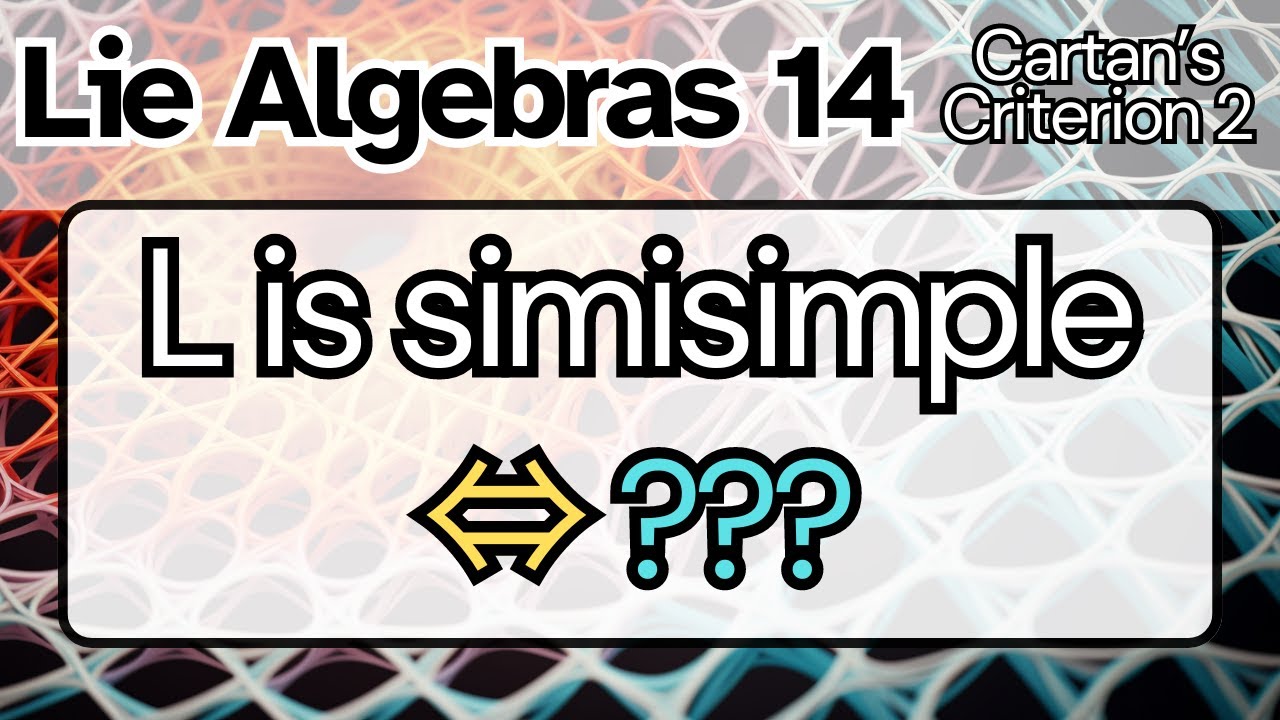 Lie Algebras 14 -- Cartan's criterion for semisimplicity - YouTube