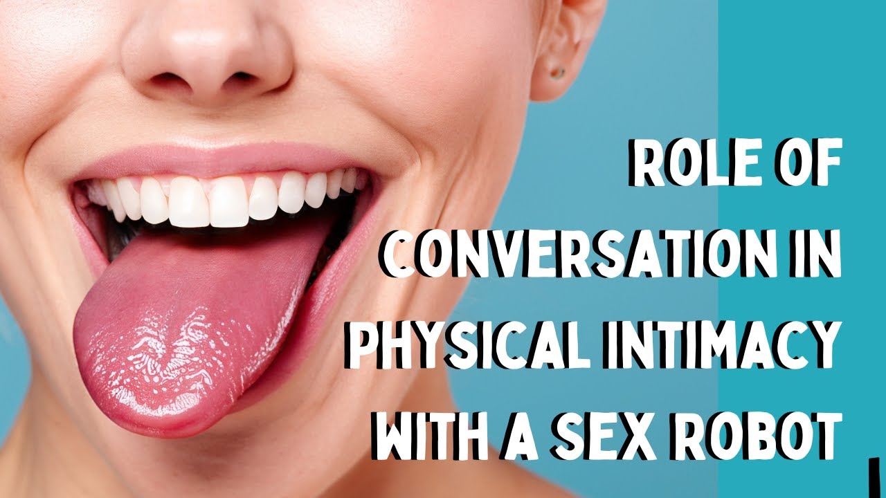 Role of Conversation in Physical Intimacy with a Sex Robot - YouTube