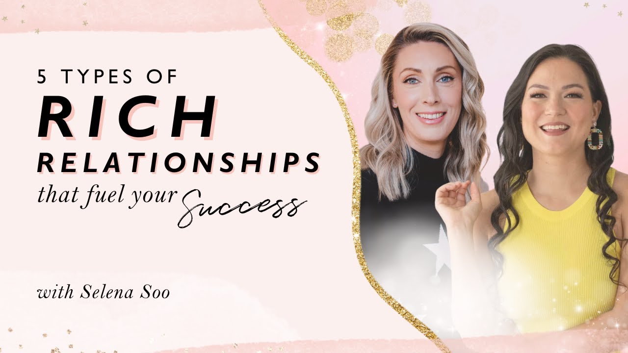 5 Types of Rich Relationships That Fuel Your Success with Selena Soo ...