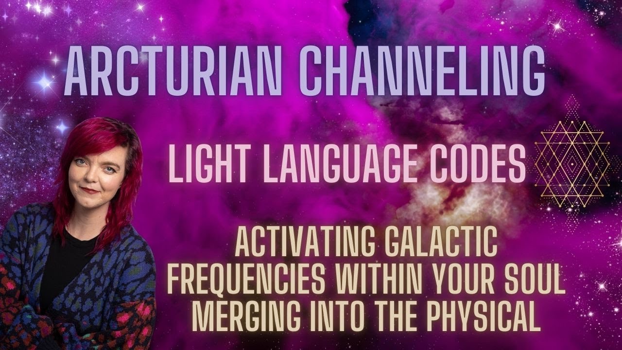 Arcturian Channeling Activating Galactic Soul Codes to Expand into ...