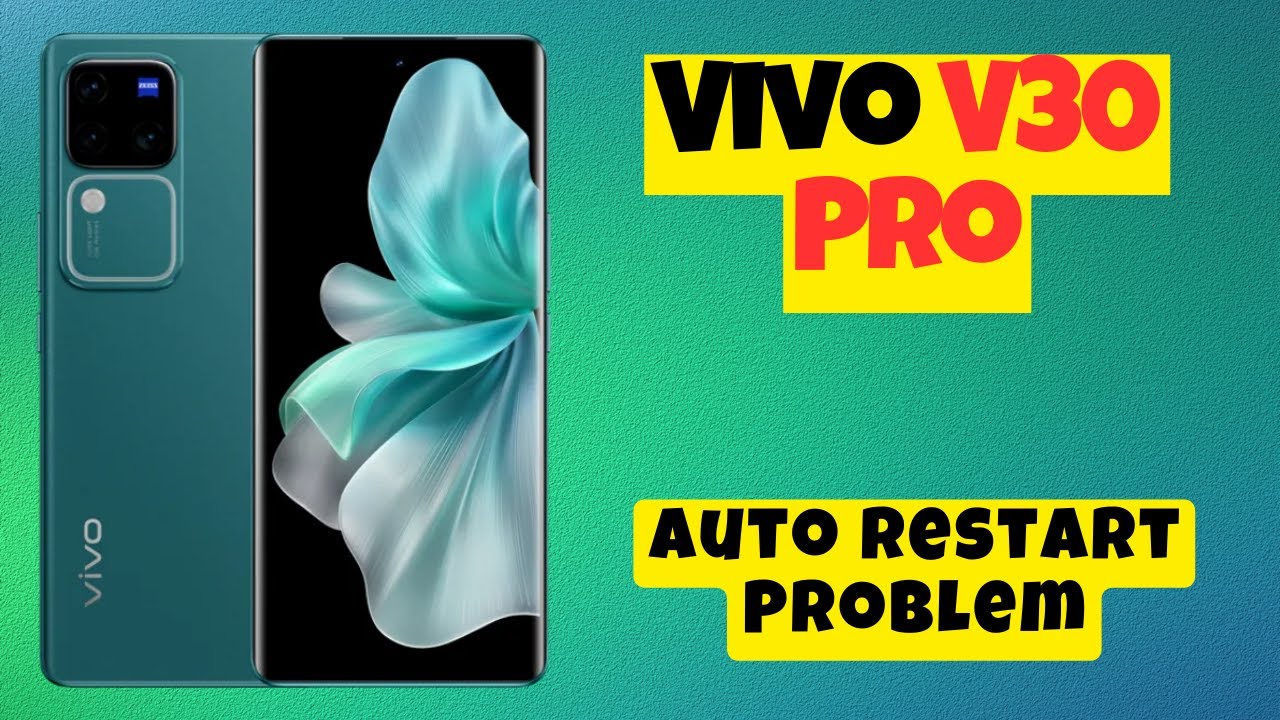 Vivo V30 Pro Auto Restart Problem | Solution of auto restart issue ...