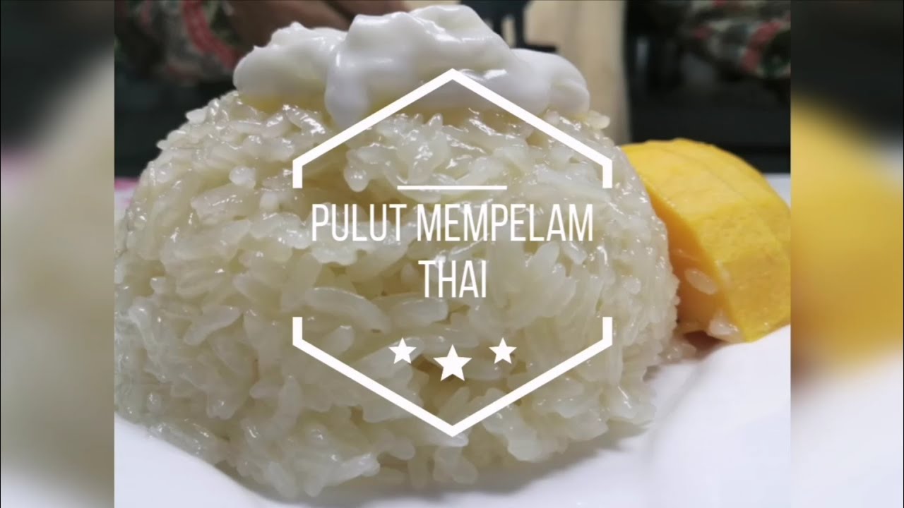 Cara Masak Pulut Mempelam Thai | How To Make Thai Manggo Glutinous Rice ...