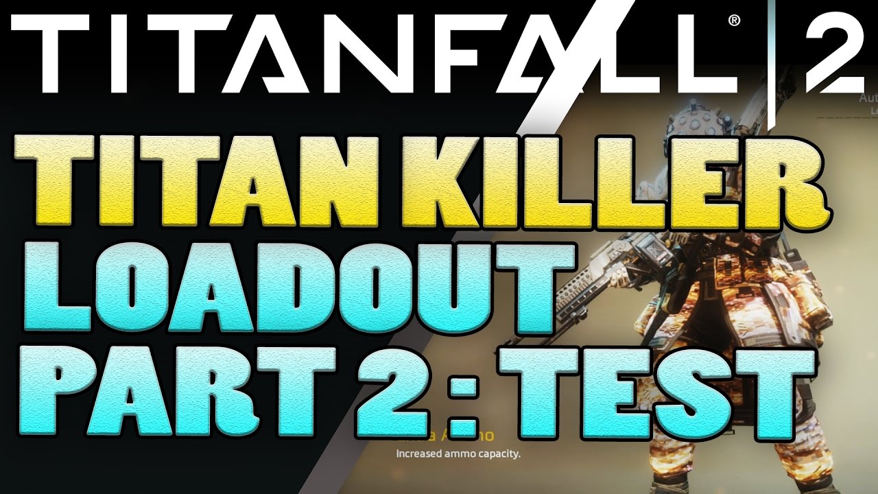 Titanfall 2 - Best Loadouts - TITAN KILLER PART 2 - Titanfall 2 Tips ...