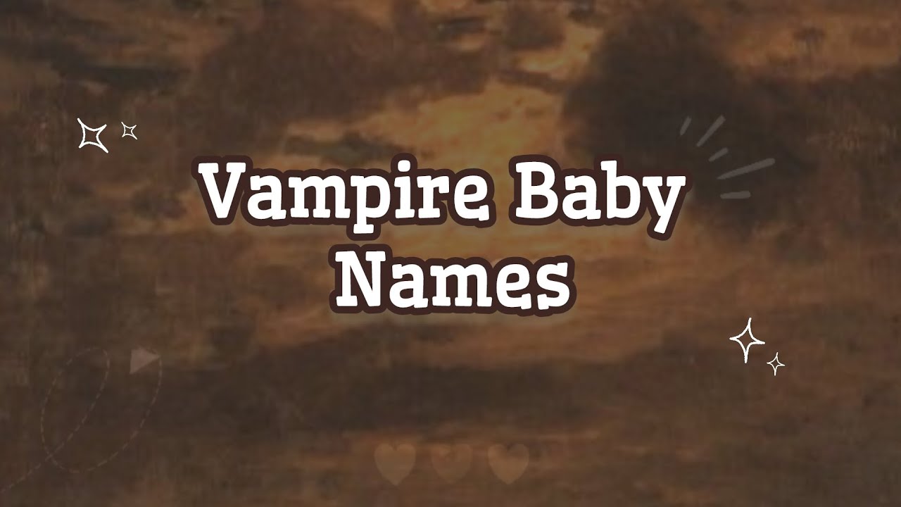 20+ vampire baby names #vampire #name #aesthetics - YouTube
