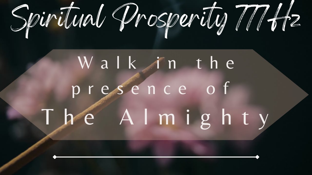 Spiritual Prosperity 777hz Walk in The Presence of The Almighty| Faith ...