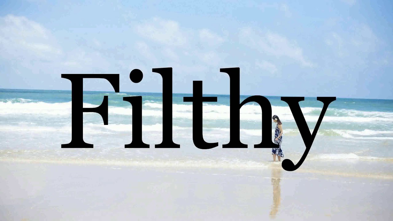 How To Pronounce Filthy🌈🌈🌈🌈🌈🌈Pronunciation Of Filthy - YouTube
